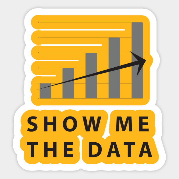 Show Me The Data - Data - Sticker | TeePublic Show Me The Data - Data - Sticker | TeePublic